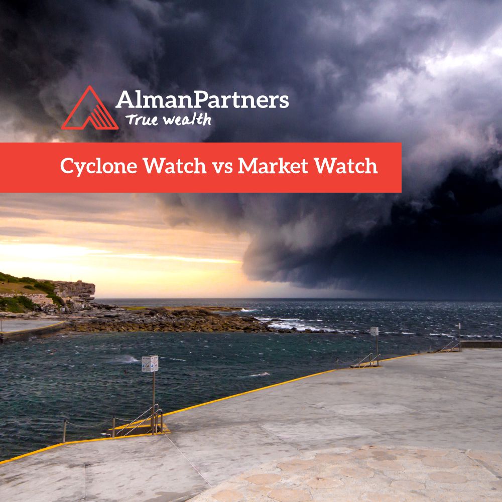 Cyclone Watch vs Market Watch - Alman Partners True Wealth